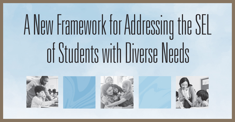 A New Framework for Addressing the SEL of Students with Diverse Needs ...