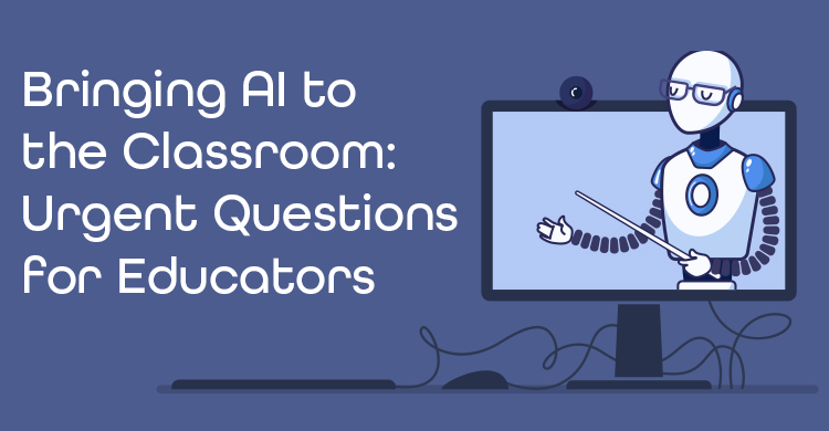 Bringing AI to the Classroom: Urgent Questions for Educators - Solution ...