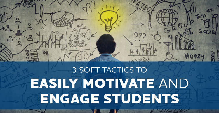 3 Soft Tactics to Easily Motivate and Engage Students - Solution Tree Blog