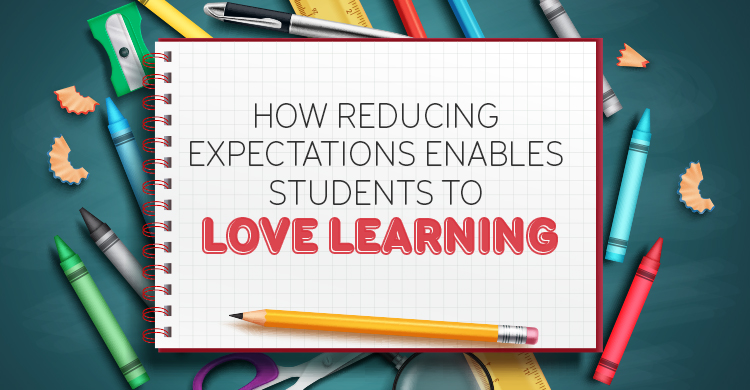 How Reducing Expectations Enables Students To Love Learning - Solution ...