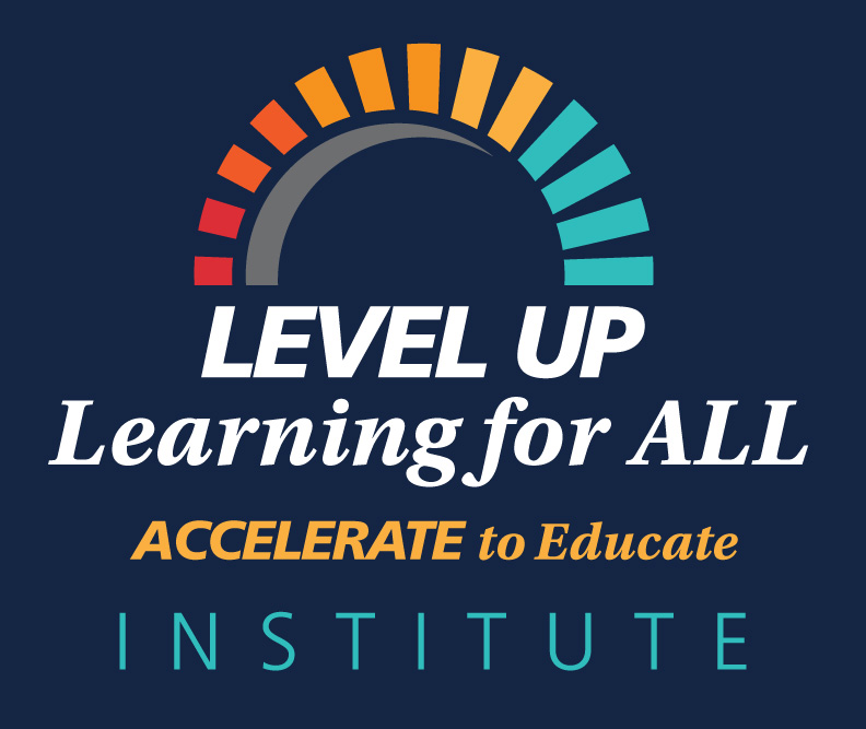 Level Up Learning for ALL: Accelerate to Educate Institute